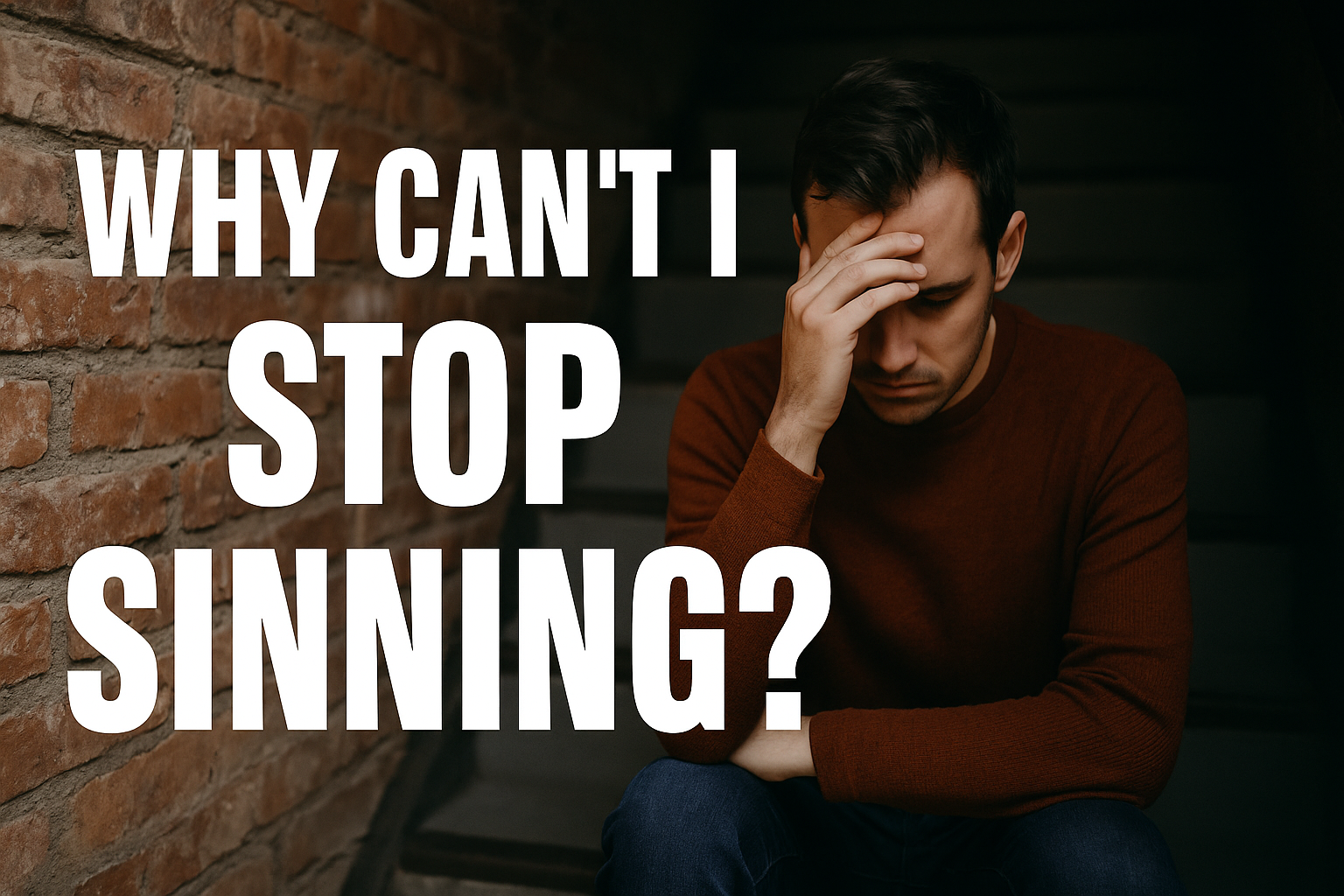Why Can’t I Stop Sinning?